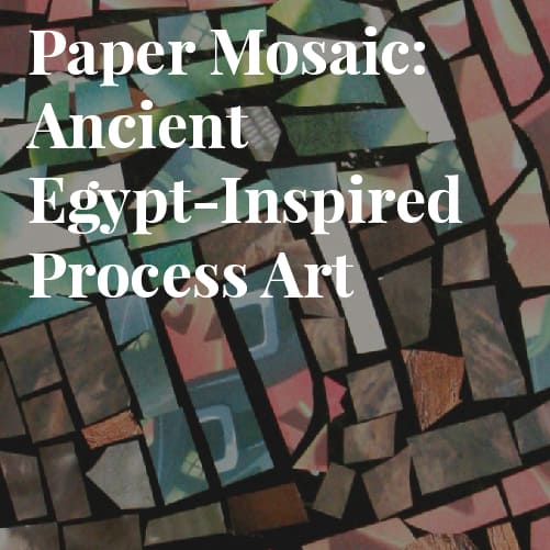 Inspiring Paper Mosaic For Kids: Ancient Egypt-Inspired Process Art